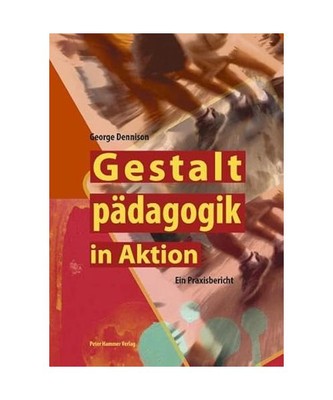 Gestaltpädagogik in Aktion: Ein Praxisbericht, George Dennison | eBay