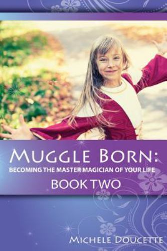 Muggle Born : Becoming the Master Magician of Your Life: Book Two by ...
