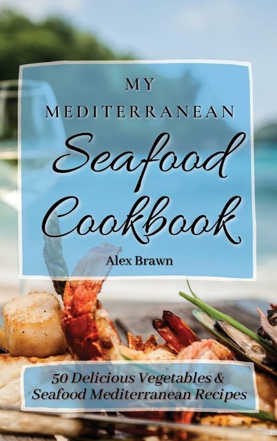 My Mediterranean Seafood Cookbook von Alex Brawn (2021, Gebundene ...
