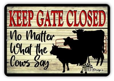 Cow Sign Keep the Gate Closed No Matter What the Cows Say barn outdoor ...