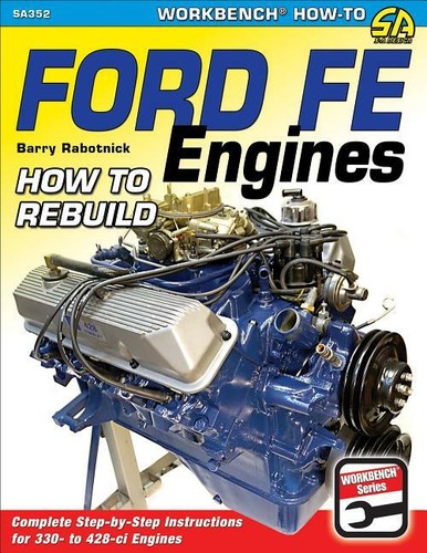 Ford FE Engines: How to Rebuild Book~Step-by-Step~427 side oiler-428 ...
