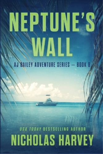 Nicholas Harvey Neptune's Wall (Poche) Aj Bailey Adventure ...