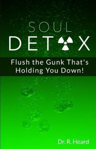 Soul Detox: Flush the Gunk That's Holding You Down! by Heard, R ...