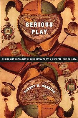 Serious Play: Desire and Authority in the Poetry of Ovid, Chaucer, and ...