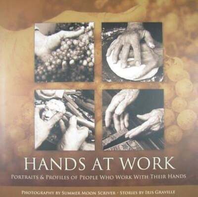 Hands at Work: Portraits & Profiles of People Who Work with Their Hands ...