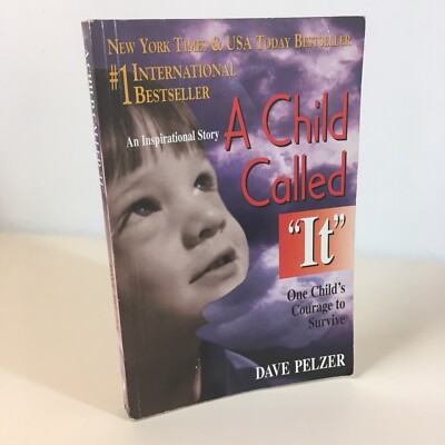 A Child Called It: One Child's Courage to Survive by Dave Pelzer; Trade ...