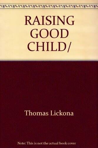 Raising Good Children - Mass Market Paperback By Lickona, Thomas - GOOD ...