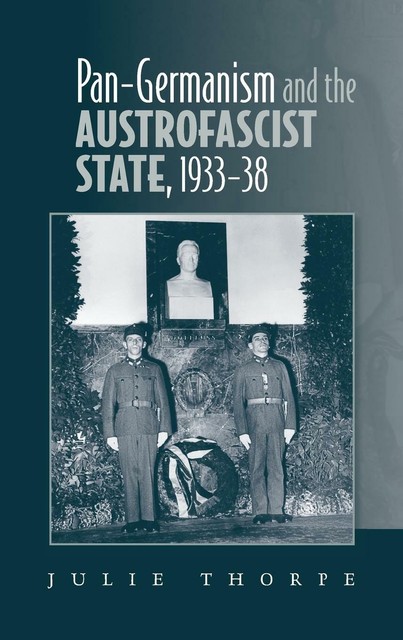Pan-Germanism And The Austrofascist State, 1933-38 von Julie Thorpe ...