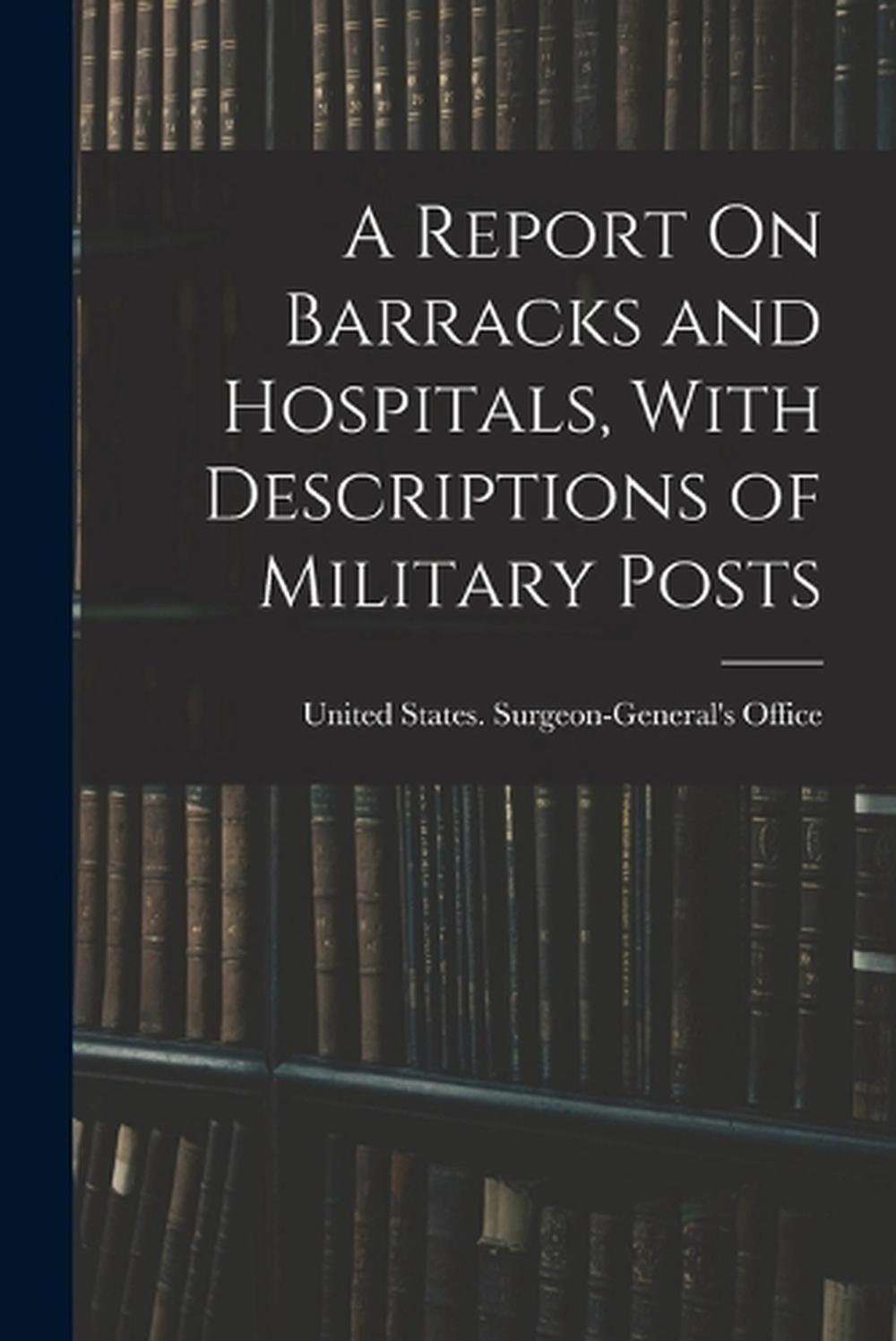 A Report On Barracks and Hospitals, With Descriptions of Military Posts ...