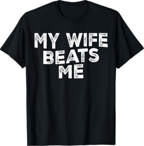 My Wife Beats Me funny Men husband joke for father's day T-Shirt | eBay