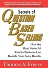 Secrets of Question Based Selling: How the Most Powerful Tool in Bus ...
