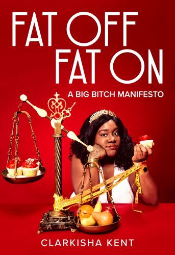 Fat off, Fat On : A Big Bitch Manifesto by Clarkisha Kent (2023, Trade Paperback) for sale ...
