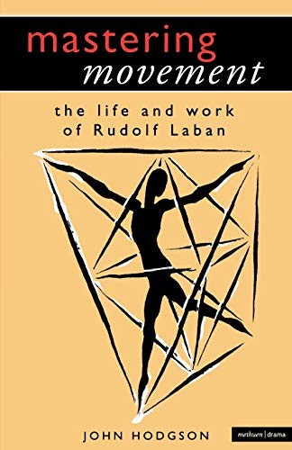Mastering Movement: The Life and Work of Rudolf Laban (Performan | eBay