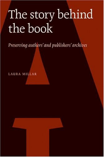 THE STORY BEHIND THE BOOK: PRESERVING AUTHORS' AND By Laura Millar ...