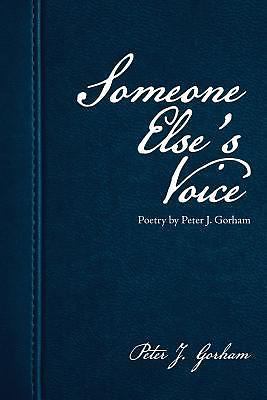 Someone Else's Voice : Poetry by Peter J. Gorham by Peter Gorham (2017 ...