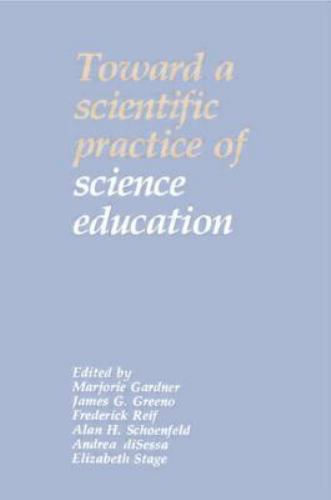 Toward a Scientific Practice of Science Education by James G. Greeno ...
