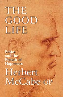 The Good Life: Ethics and the Pursuit of Happiness by Father Herbert ...