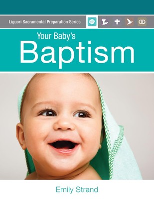 Your Baby's Baptism: Parent Guide (Liguori Sacramental Preparation ...