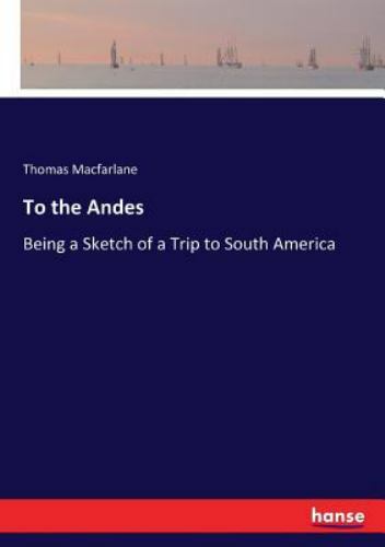 To the Andes by Thomas MacFarlane (2017, Trade Paperback) for sale ...