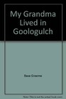 My Grandma Lived in Goologulch - Hardcover By Base, Graeme - GOOD ...