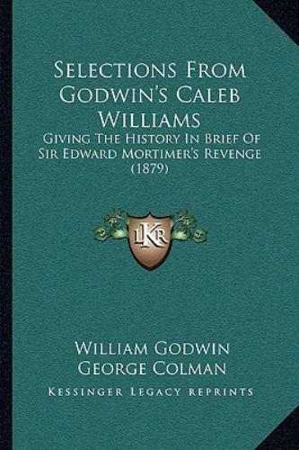 Selections from Godwin's Caleb Williams : Giving the History in Brief ...