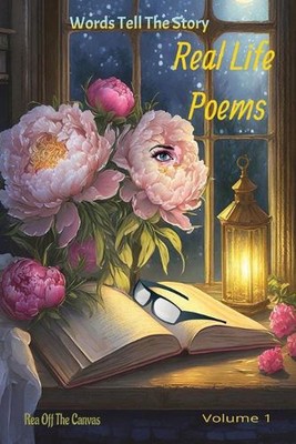 Real Life Poems: Words Tell The Story by Rea Off the Canvas Paperback ...