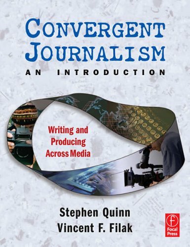 Convergent Journalism an Introduction: Writing and Producing Across ...