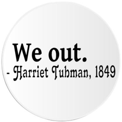 We Out Harriet Tubman 1849 - Circle Sticker Decal 3 Inch - Humor Quote | eBay
