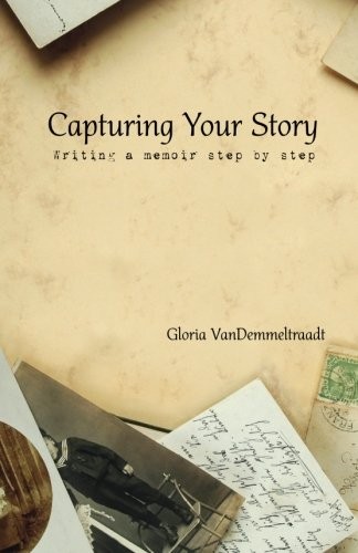 CAPTURING YOUR STORY: WRITING A MEMOIR STEP BY STEP By Gloria Vandemmeltraadt 9780990837510| eBay
