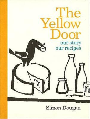 Yellow Door : Our Story Our Recipes by Simon Dougan (2009, Hardcover ...