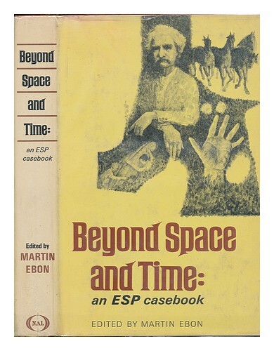 EBON, MARTIN (COMP. ) Beyond Space and Time; an ESP Casebook 1967 First ...