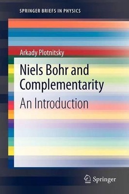 Niels Bohr and Complementarity: An Introduction by Arkady Plotnitsky ...