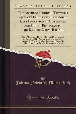 Anthropological Treatises of Johann Friedrich Blumenbach, Late ...