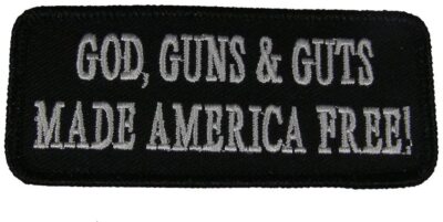 GOD GUNS AND GUTS MADE AMERICA FREE! Patch - White Letters on Black ...