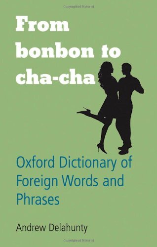 From Bonbon to Cha-Cha: Oxford Dictionary of Foreign Words and P ...