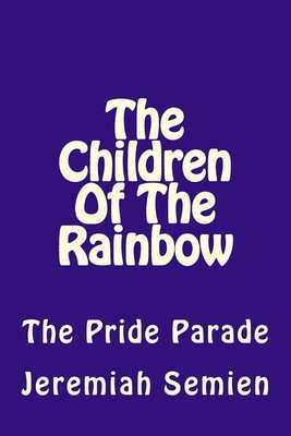 The Children Of The Rainbow: The Pride Parade by Jeremiah Semien ...