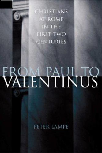From Paul to Valentinus : Christians at Rome in the First Two Centuries ...