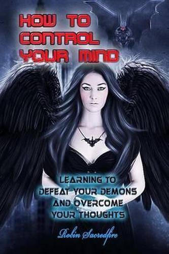 How to Control Your Mind: Learning to Defeat Your Demons and Overcome ...