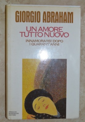 GIORGIO ABRAHAM - UN AMORE TUTTO NUOVO INNAMORARSI DOPO I QUARANT' ANNI ...