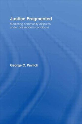 Justice Fragmented : Mediating Community Disputes under Postmodern ...