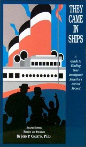 They Came in Ships : A Guide to Finding Your Immigrant Ancestor's ...