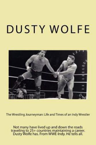 Wrestling Journeyman: Life and Times of an Indy Wrestler : Not Many ...