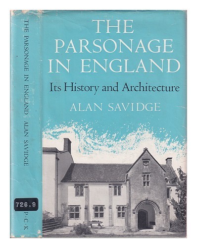 SAVIDGE, Alan The parsonage in England, its history and architecture ...