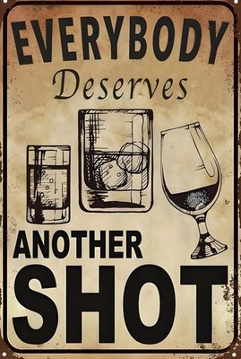 Everybody Deserves Another Shot Aluminum Weatherproof Funny Sign p1266 ...