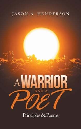 A Warrior and a Poet: Principles & Poems by Jason A Henderson: New ...