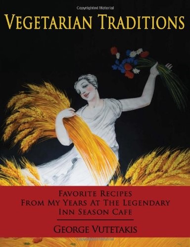 Vegetarian Traditions: Favorite Recipes from My Years at the Legendary ...