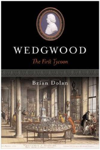 Wedgwood: The First Tycoon - Hardcover By Dolan, Brian - GOOD 9780670033461| eBay