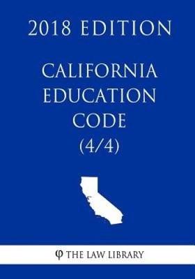 California Education Code (4/4) (2018 Edition) by The Law Library ...