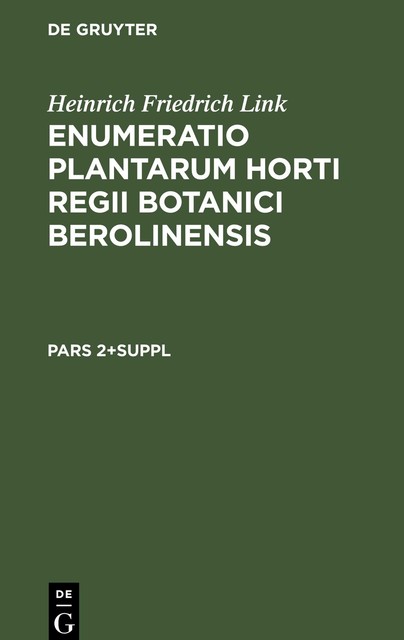 Enumeratio Plantarum Horti Regii Botanici Berolinensis, Pars 2+Suppl ...