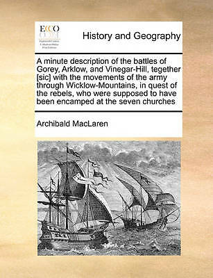 A Minute Description of the Battles of Gorey, Arklow, and Vinegar-Hill ...